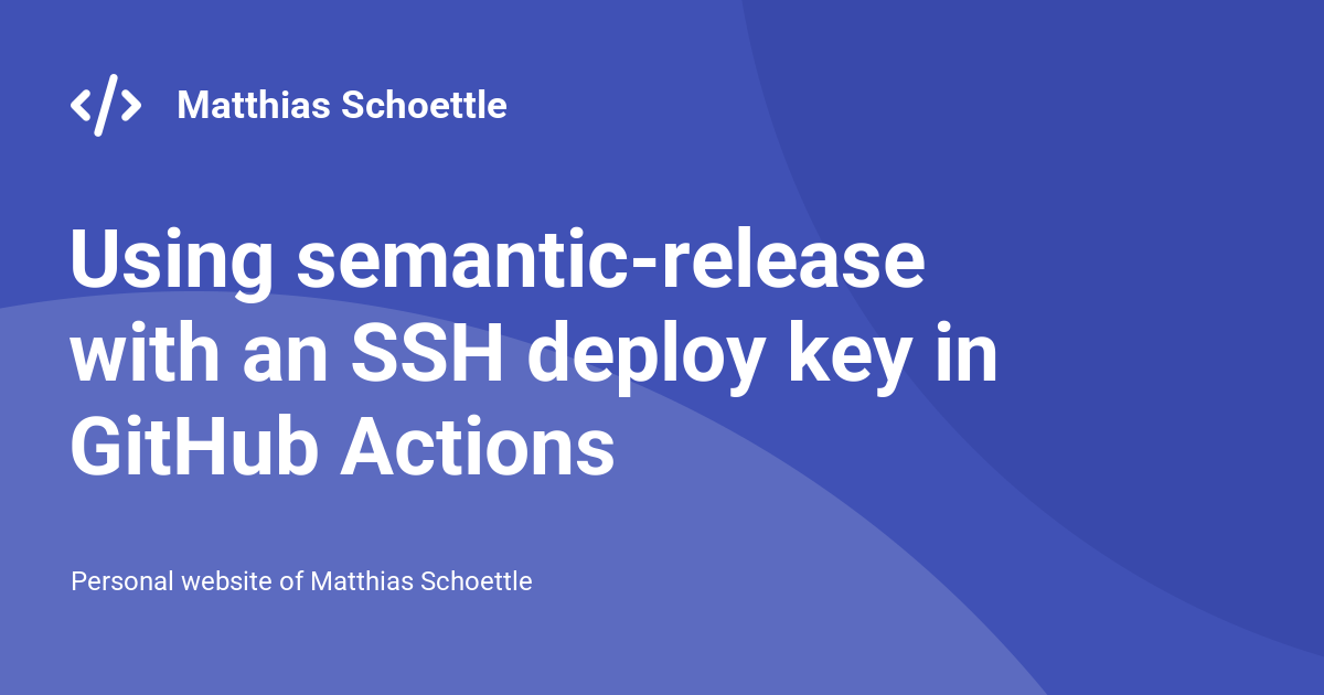 Using semantic-release with an SSH deploy key in GitHub Actions ...